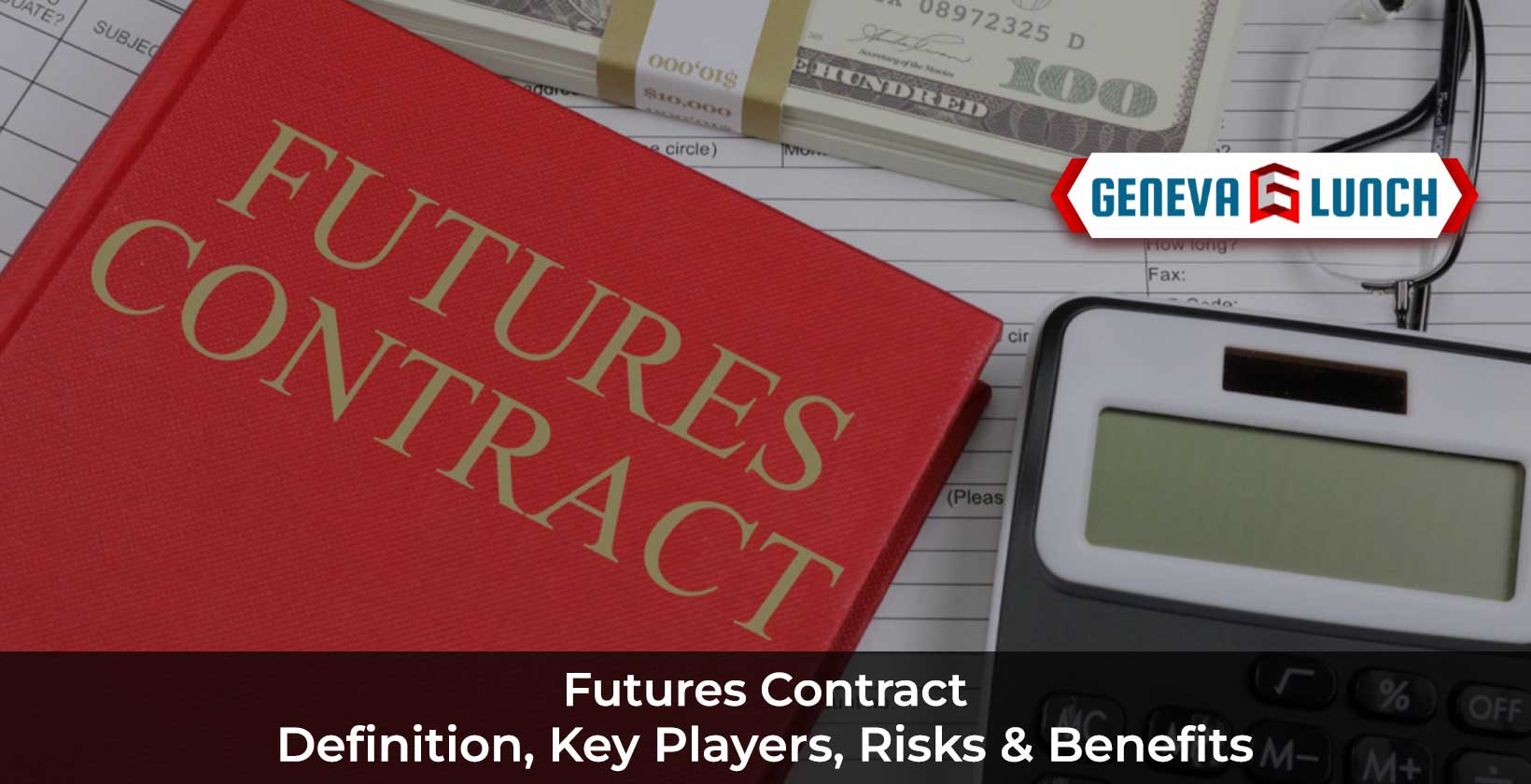Futures Contract: Definition, Key Players, Risks & Benefits - Geneva Lunch