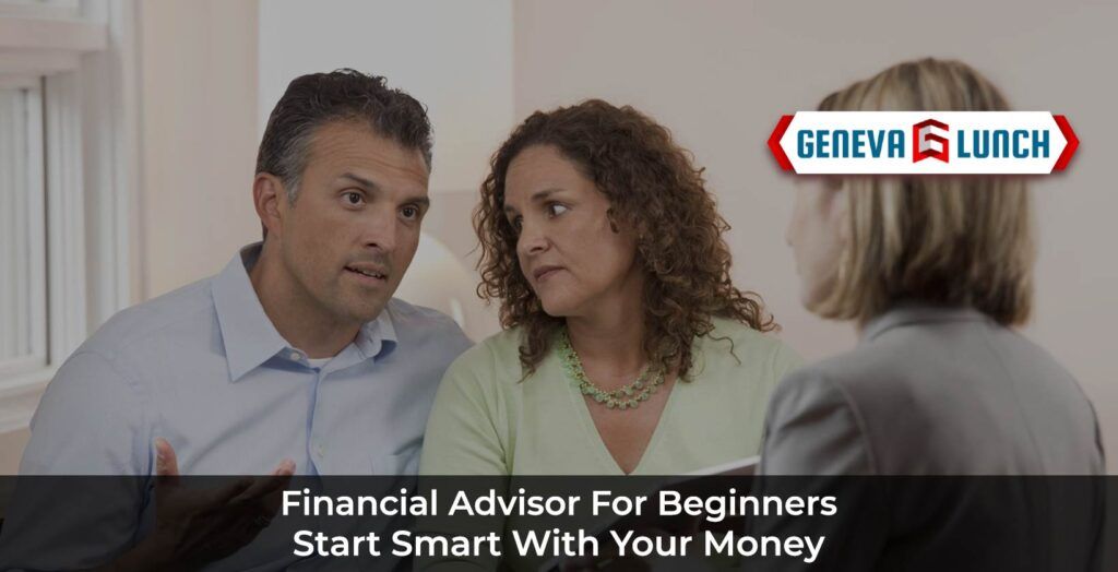 Financial Advisor for Beginners: Start Smart with Your Money - Geneva Lunch