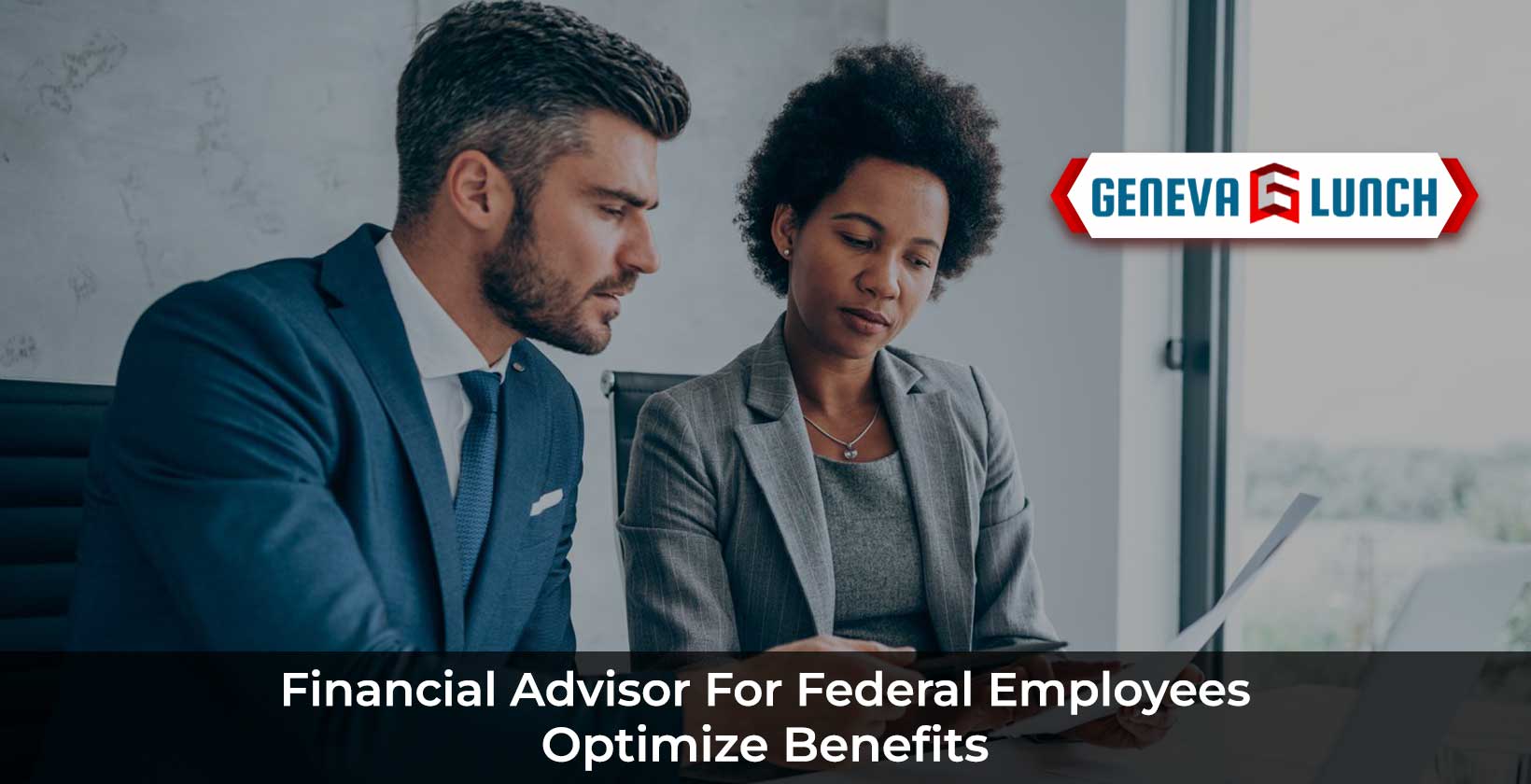 Financial Advisor for Federal Employees: Optimize Benefits - Geneva Lunch