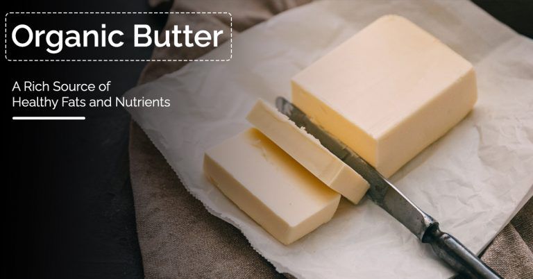 Organic Butter: A Rich Source of Healthy Fats and Nutrients - Ghomoo