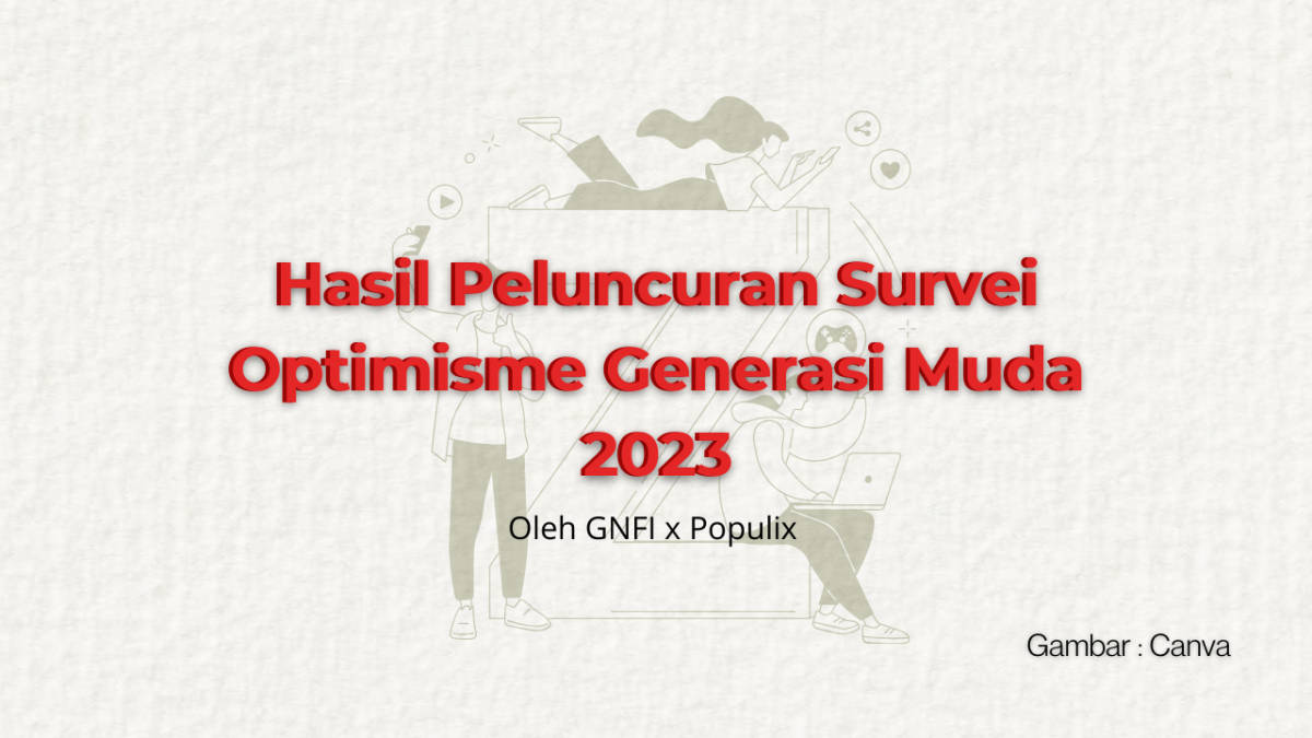 Optimisme Generasi Muda 2023: Hasil Peluncuran Survei oleh GNFI x Populix