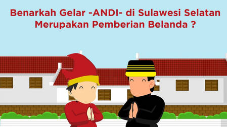 Sejarah Gelar "Andi" dalam Masyarakat Bugis: Gelar Ciptaan Misionaris Belanda
