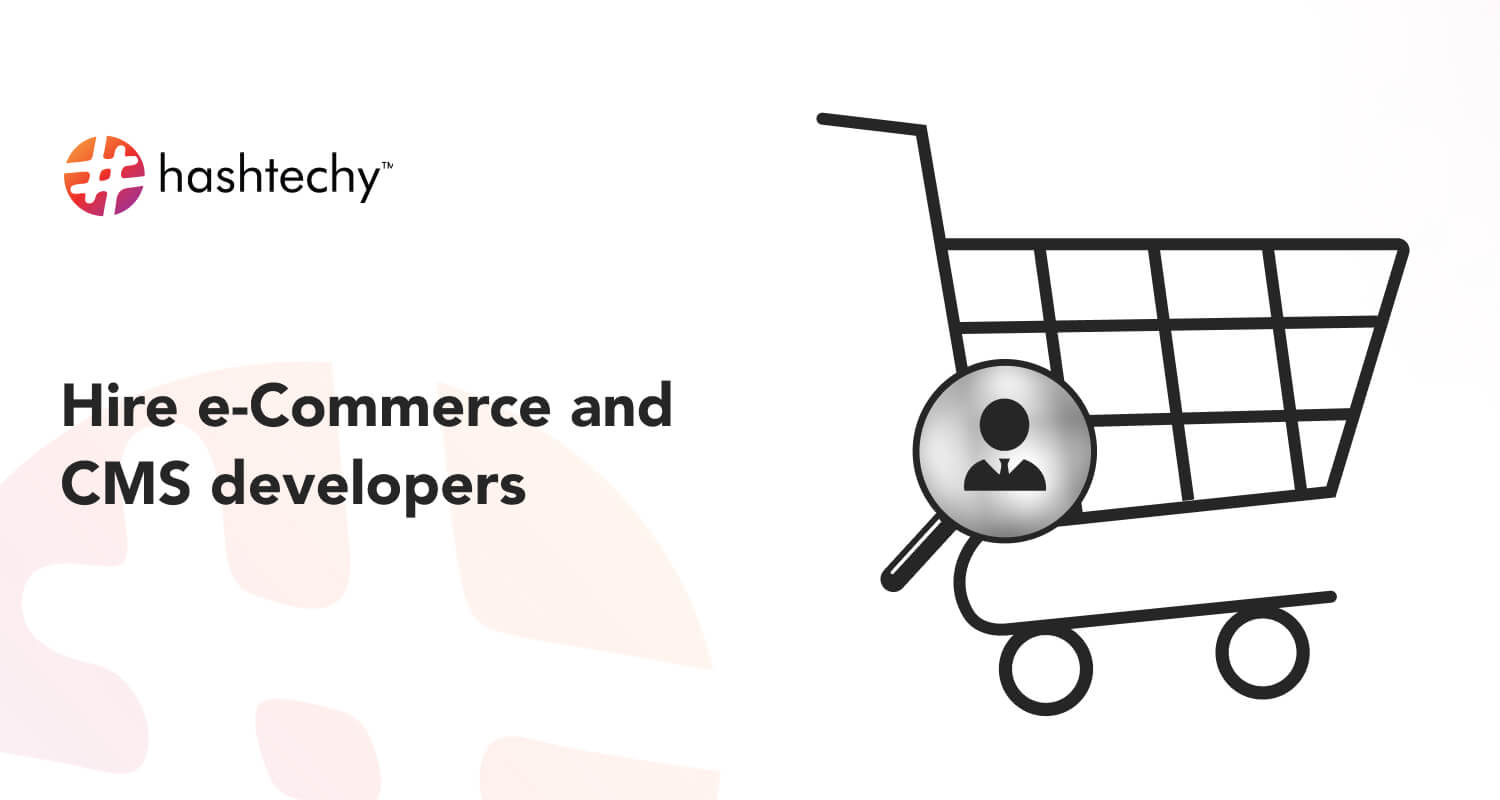 Hire Top ECommerce CMS Web Developers | Hashtechy.