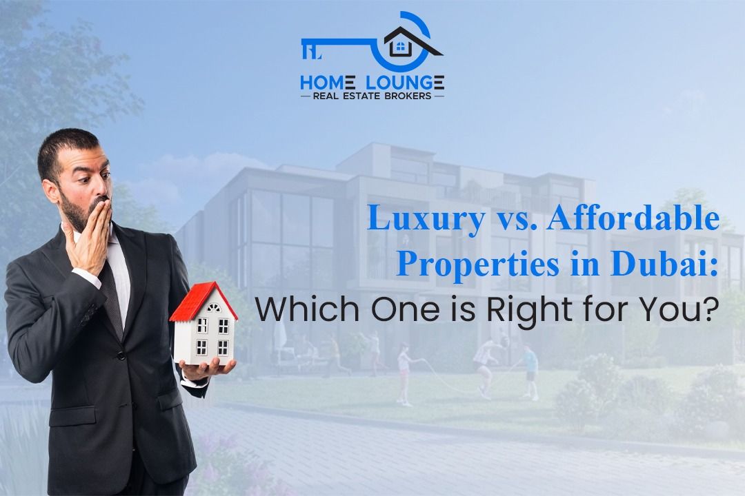 Luxury vs. Affordable Properties in Dubai: Which One is Right for You? | Homelounge UAE