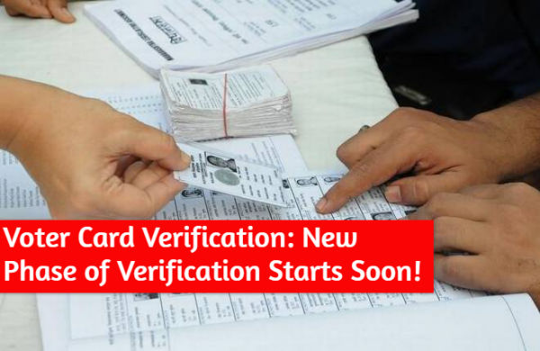 Voter Card Verification New Phase Of Verification Starts Soon