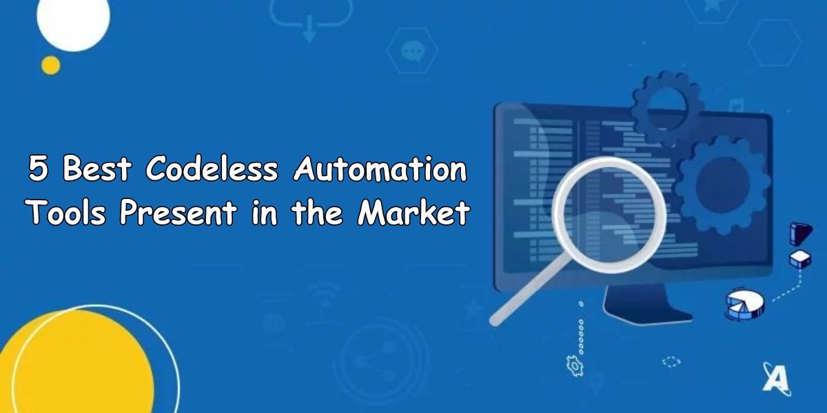 5 Best Codeless Automation Tools Present In The Market