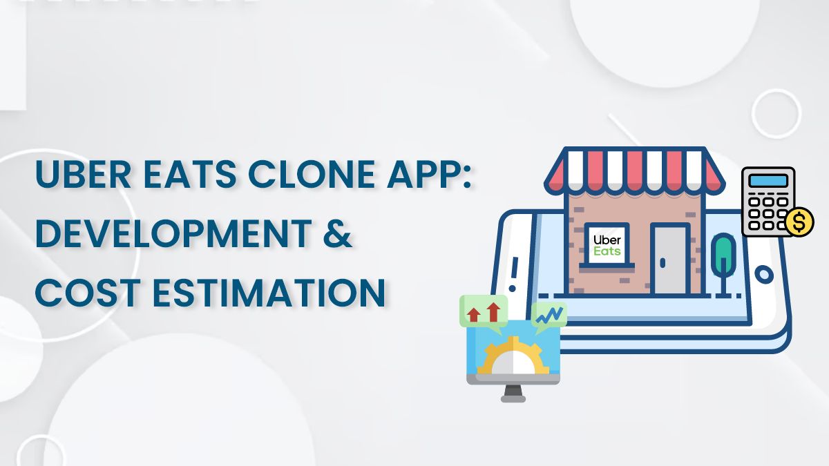 UBEREATS CLONE APP: DEVELOPMENT & COST ESTIMATION