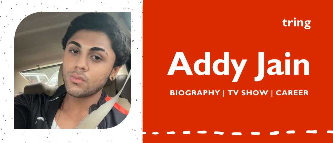 Addy Jain (MTV Roadies season 19) - Career, Age, Height, Relationship ...