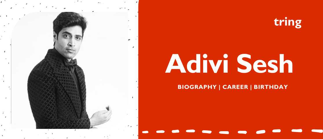 Adivi Sesh | Biography Birthday Family Struggles Net Worth Age