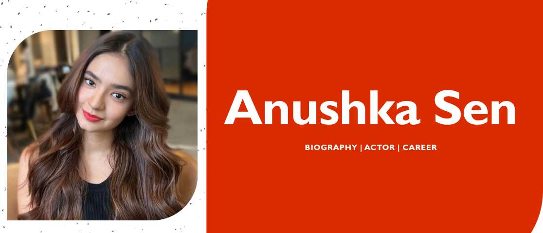 Anushka Sen - Biography, Age, Family, Career, Interesting Facts