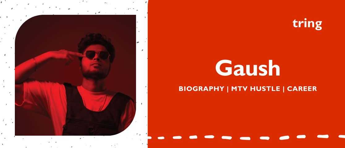Gaush - Rapper, MTV Hustle, Age, Hip Hop, Real Name and More