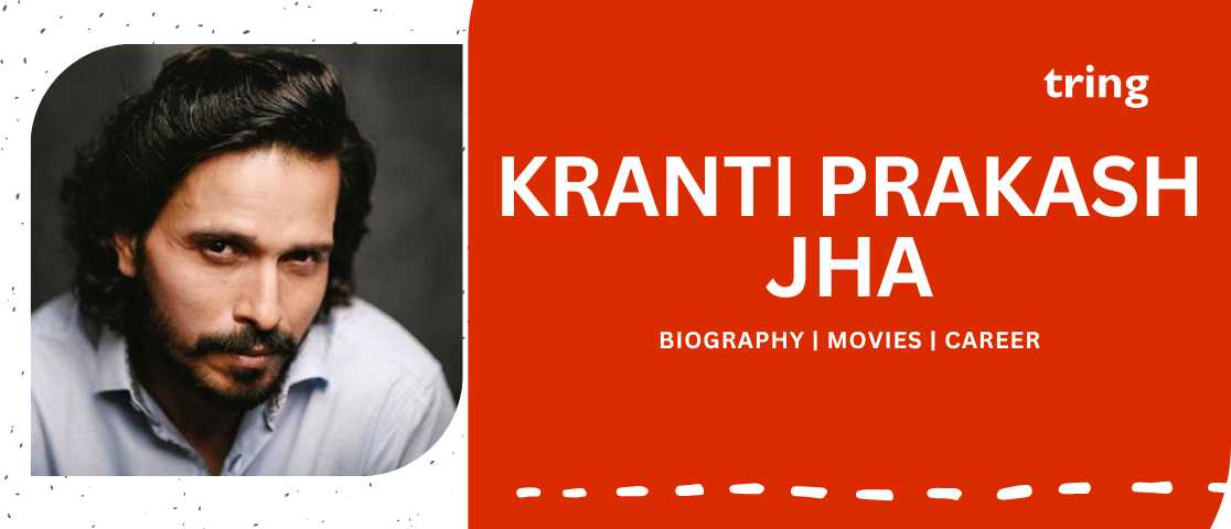 Kranti Prakash Jha - Biography, Age, Movies, Net Worth, Career, Wife