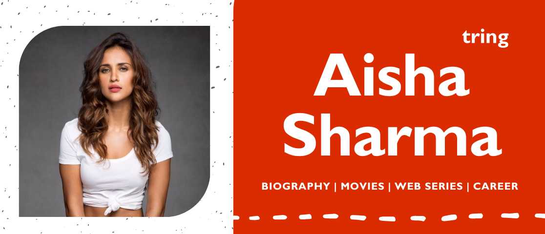 Aisha Sharma - Best Movies, Web Series, Career, Age, Birthday, Net Worth