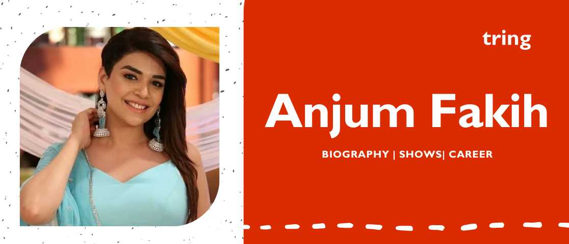 Anjum Fakih - TV Shows, Age, Height, Career, Boyfriend