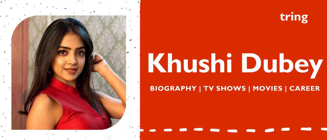 Khushi Dubey - Best Movies, TV Shows, Career, Age, Birthday, Net Worth