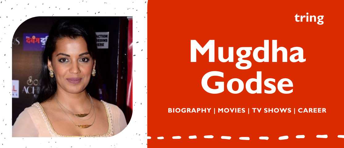 Mugdha Godse - Best Movies, TV Shows, Career, Age, Birthday, Net Worth