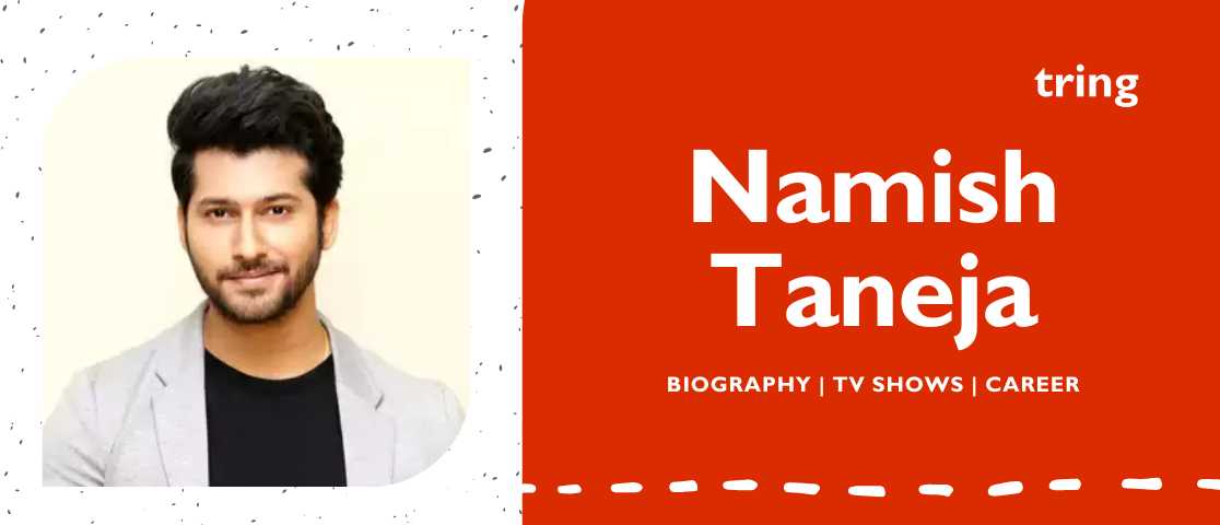 Namish Taneja - Biography, Career, Awards, Net Worth