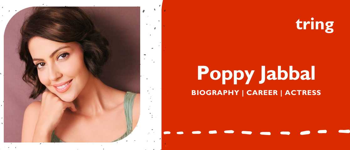 Poppy Jabbal - Biography Movies Awards Net Worth Husband