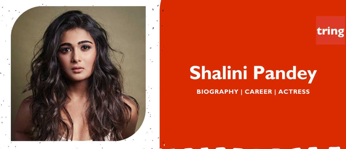 Shalini Pandey Biography Movies Awards Net Worth Age