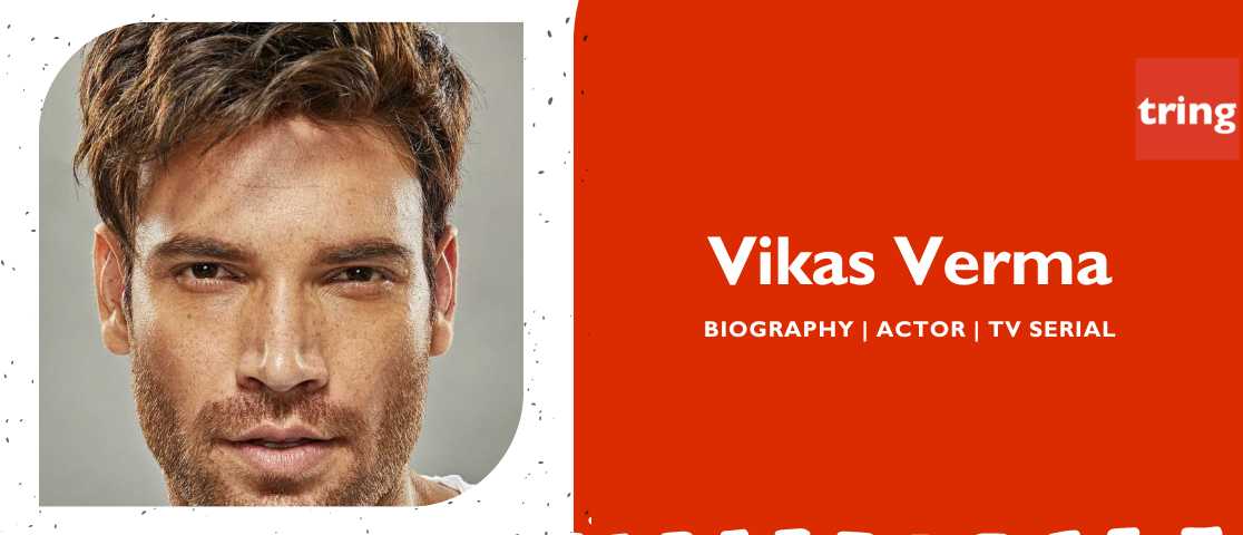 Vikas Verma career Tv Serials movies actor education