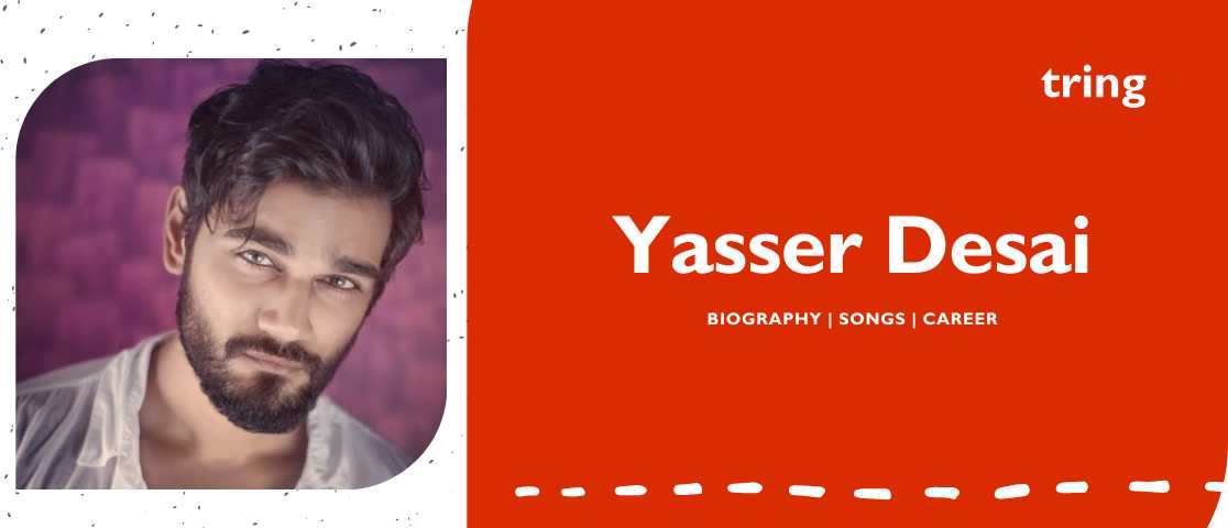 Yasser Desai - Best Songs, Age, Career, Family
