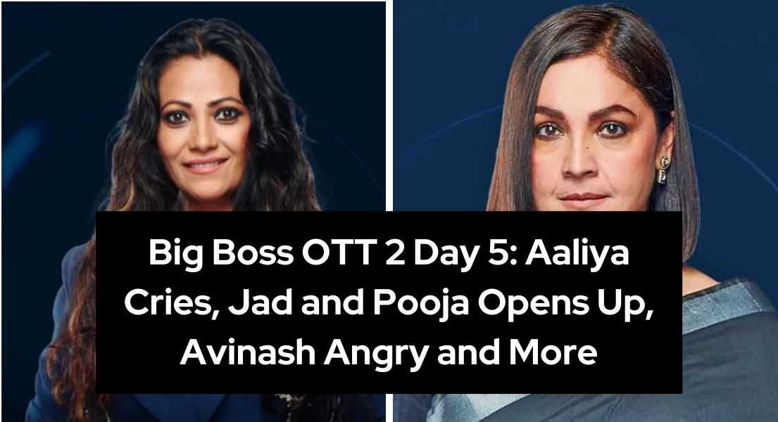 blog bigg boss ott 2 day 5 aaliya cries jad and pooja opens up avinash ...