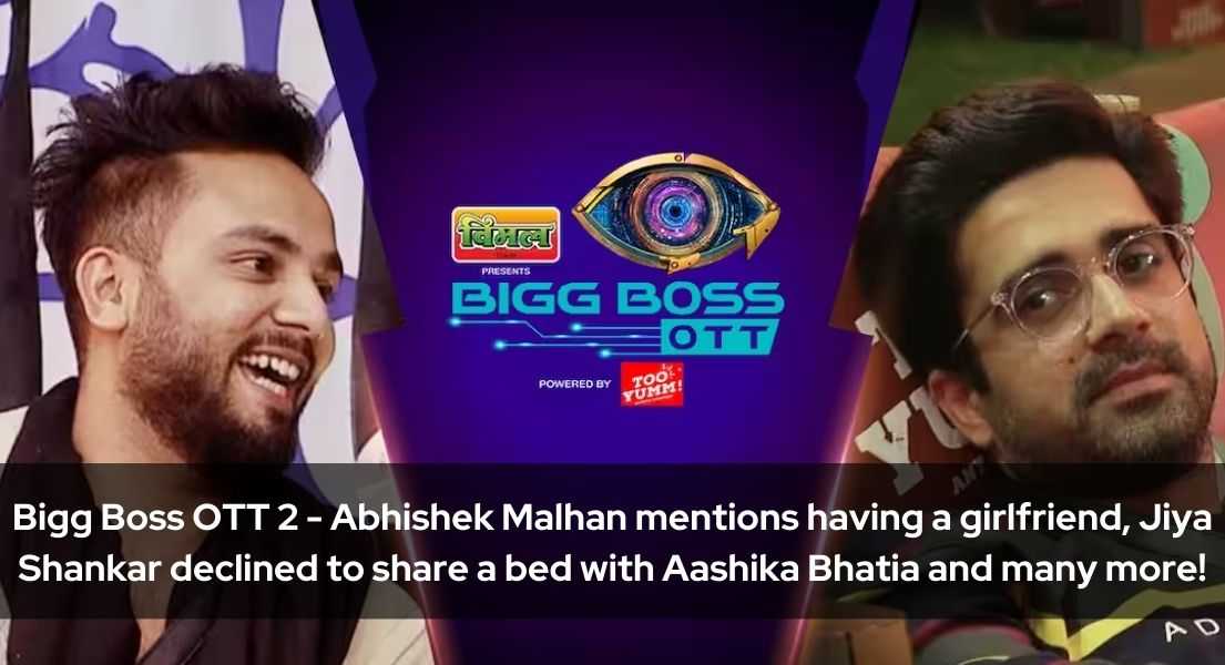 Bigg Boss Ott 2 Abhishek Malhan Mentions Having A Girlfriend Jiya