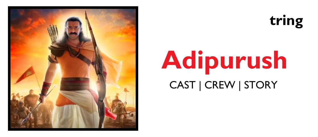 Adipurush: Cast, Songs, Crew, Release Date