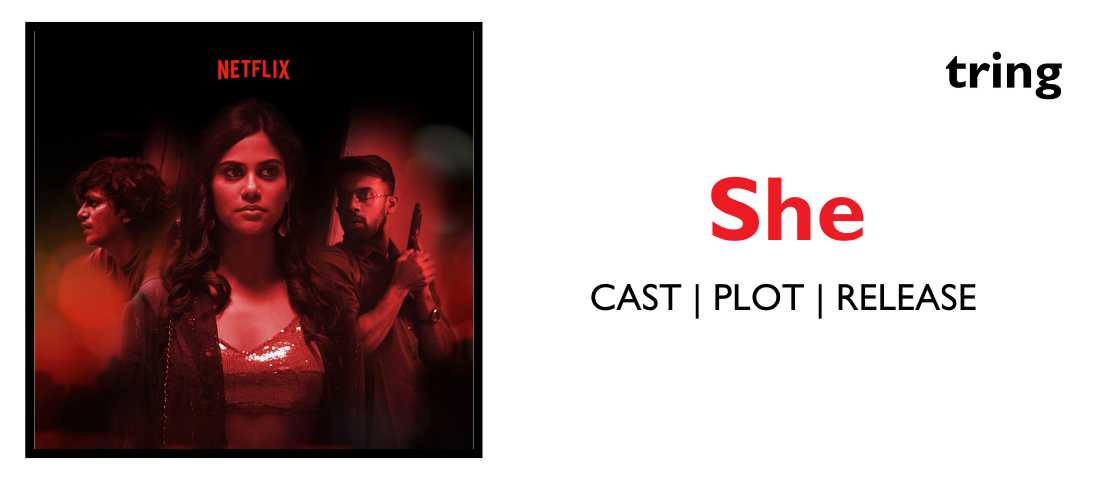 She - Web Series, Plot, Cast, Reviews and More