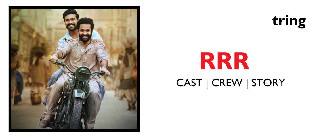 RRR 2022: Plot, Songs, Cast, Reviews, Trailer and More