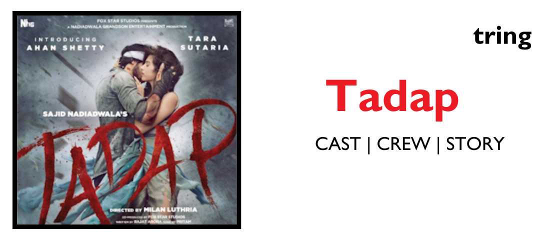 Tadap Year: Plot, Songs, Cast, Reviews, Trailer and More