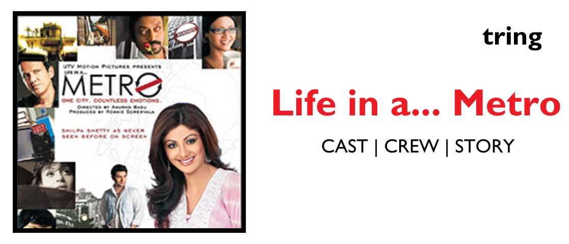 Life in a... Metro - Cast, Crew, Story, Songs, Awards and more