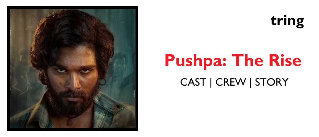 Pushpa: The Rise- Plot, Songs, Cast, Reviews, Trailer and More