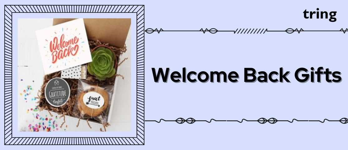 100+ Welcome Back Gift Ideas For Family, Coworkers and More