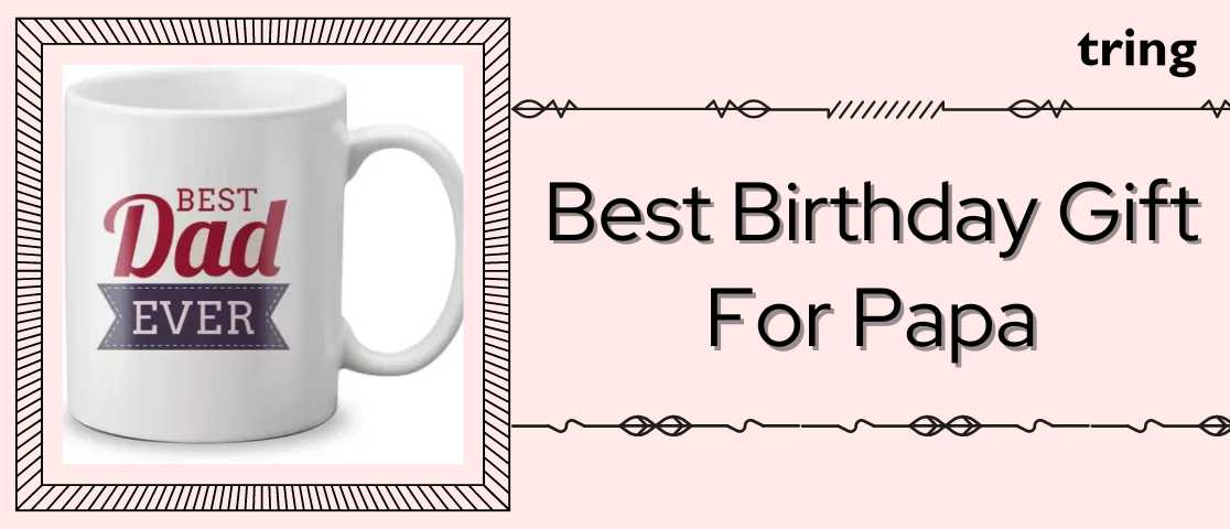 75+ Best Birthday Gift For Papa