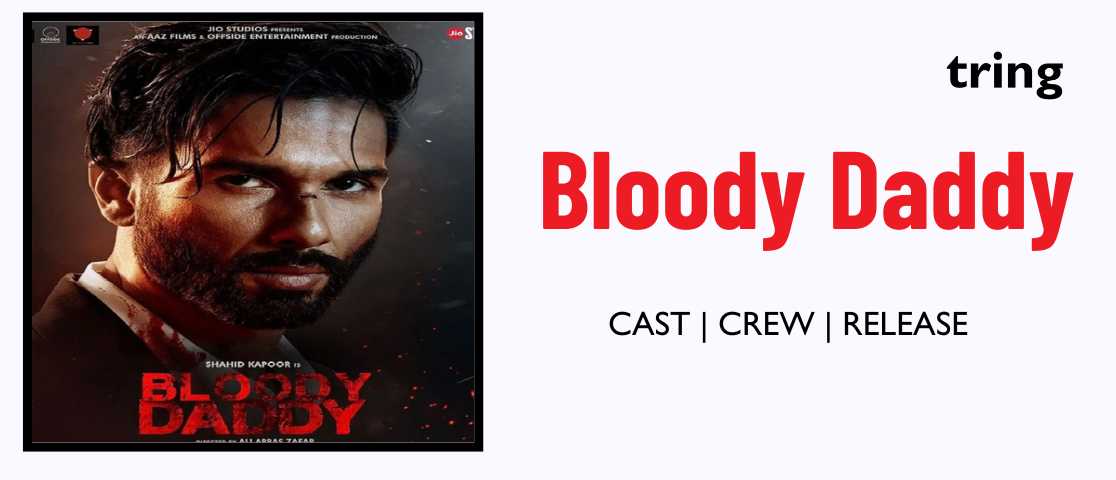 Bloody Daddy Year: 2023 Plot, Songs, Cast, Reviews, Trailer and More