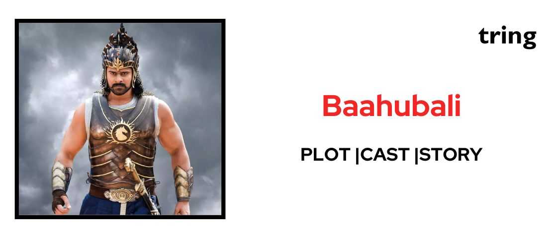 Baahubali: Plot, Cast, Review, and More.