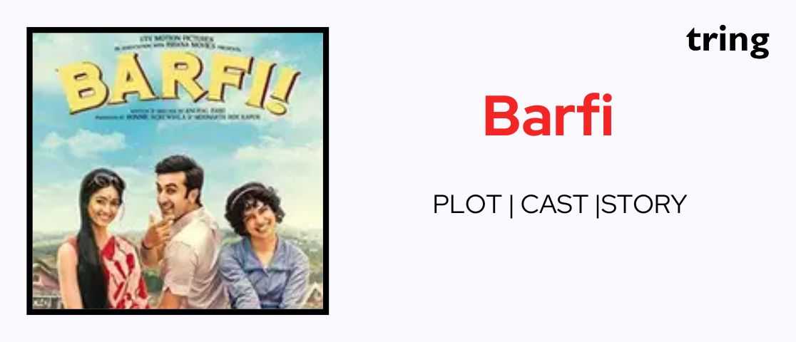 Barfi Year: 2012 Plot, Songs, Cast, Reviews, Trailer and More