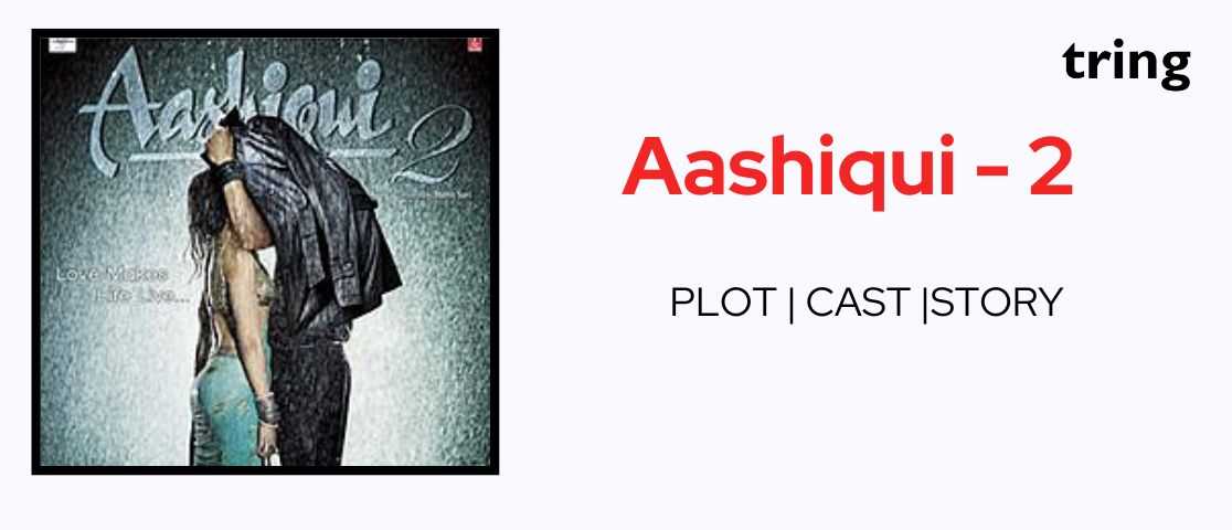 Aashiqui 2 Year: 2013 Plot, Songs, Cast, Reviews, Trailer and More