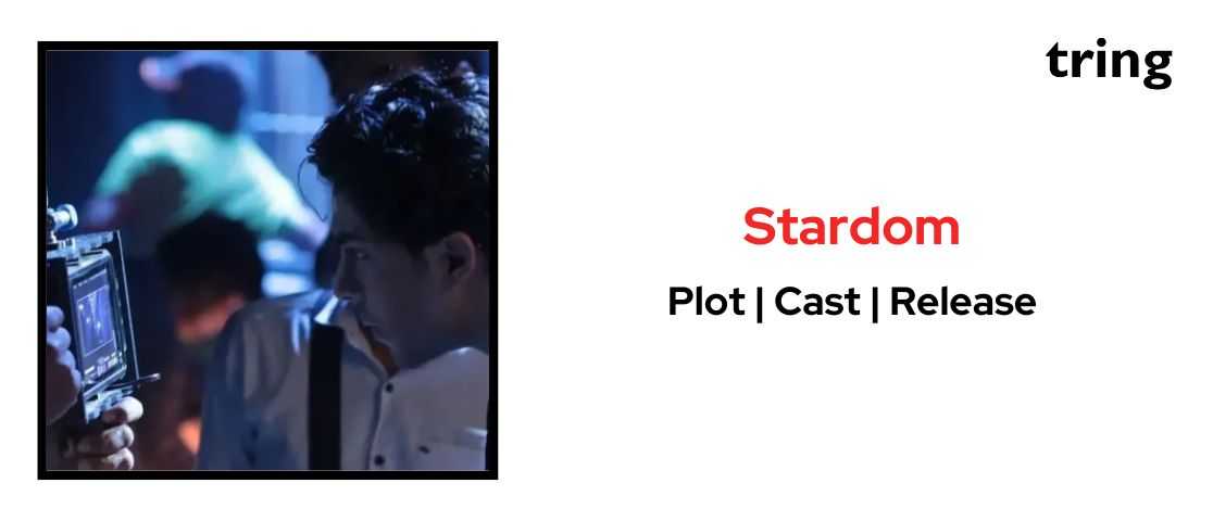 Stardom: Plot, Release, Cast and More