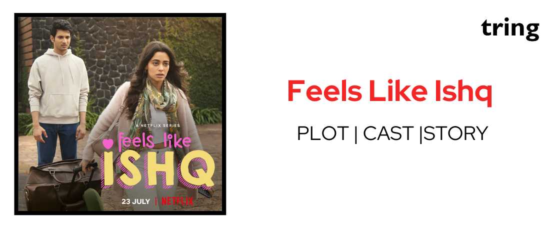 Feels Like Ishq - 2021 - Plot, Cast, Character Analysis and Details