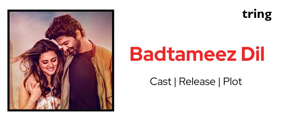 Badtameez Dil 2023 Plot Songs Cast Reviews Trailer And More