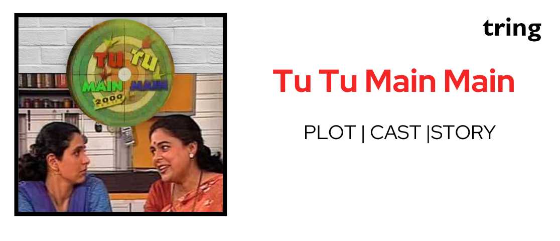 Tu Tu Main Main - Plot, Cast, Character Analysis and Crew