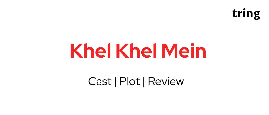 Khel Khel Mein - Details, Cast, Crew and More
