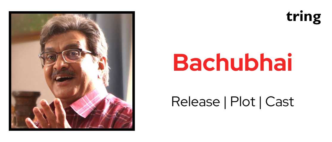 Bachubhai (2023) - Plot, Songs, Cast, Review, and More