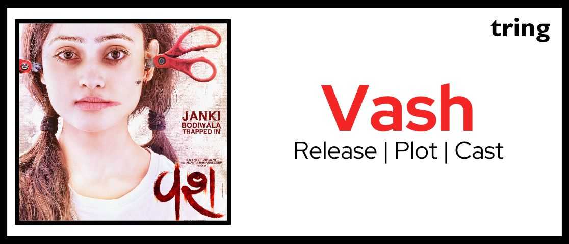 Vash 2023: Plot, Songs, Cast, Reviews, Trailer and More