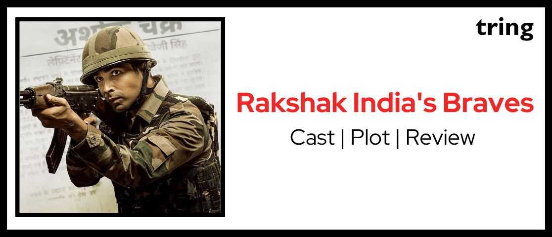 Rakshak India's Braves: Plot, Cast, Review, OTT, and More
