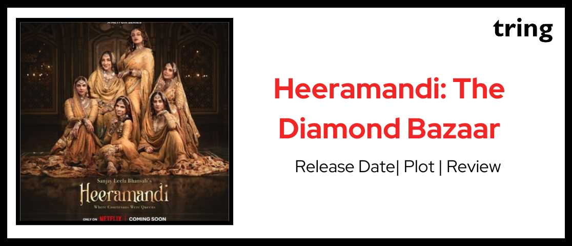 Heeramandi: The Diamond Bazaar - Plot, Release Date, Trailer, Cast and More