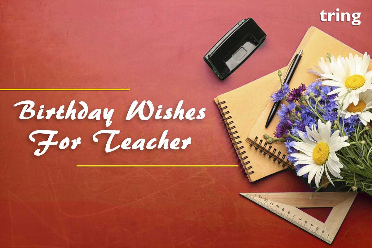 50+ Amazing Birthday Wishes for Teacher from Tring India