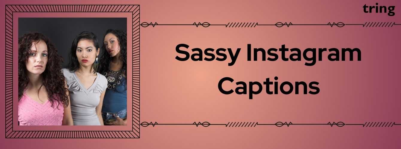 50 Best Sassy Instagram Captions From Tring India
